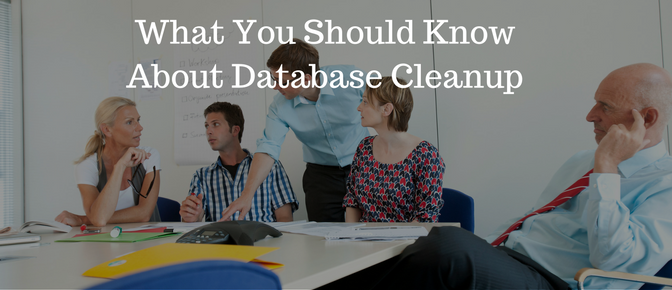 Database Clean-Up: How to Avoid Blowing a Lot of Money and Your Career!