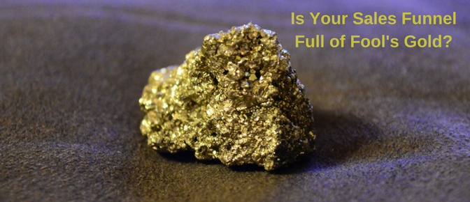 Is Your Funnel Full of Fool's Gold?